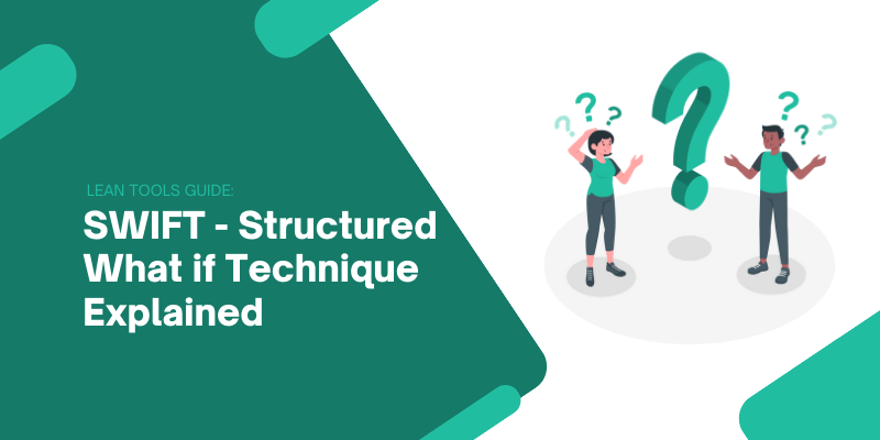 Guide: Structured What-If Technique (SWIFT) » Learn Lean Sigma